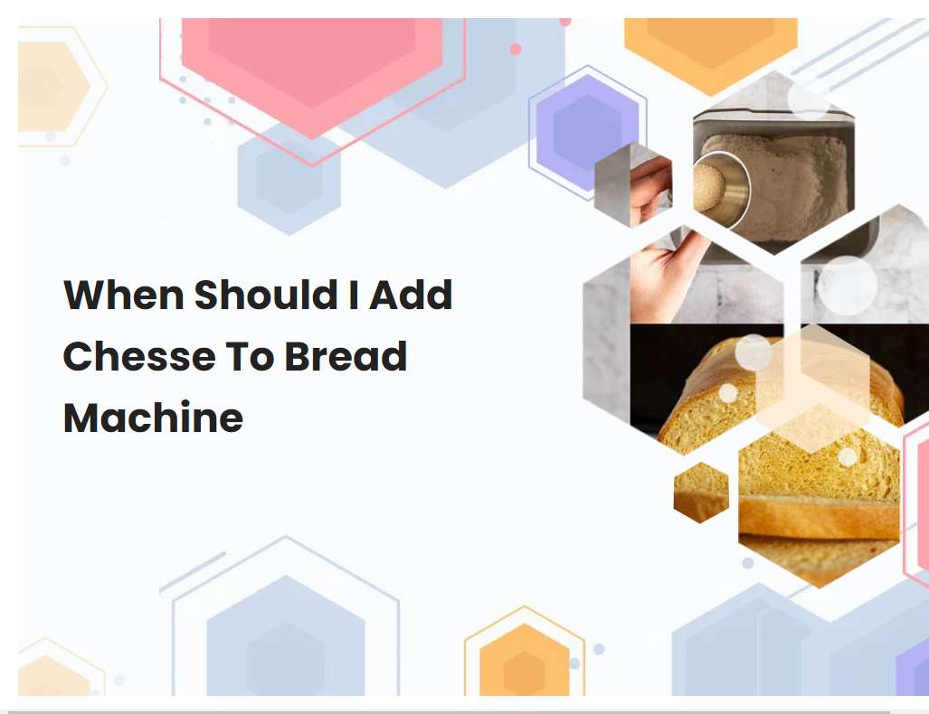 When Should I Add Chesse To Bread Machine | breadmach.com
