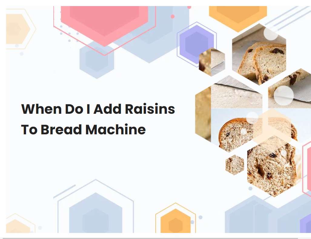 When Do I Add Raisins To Bread Machine | breadmach.com