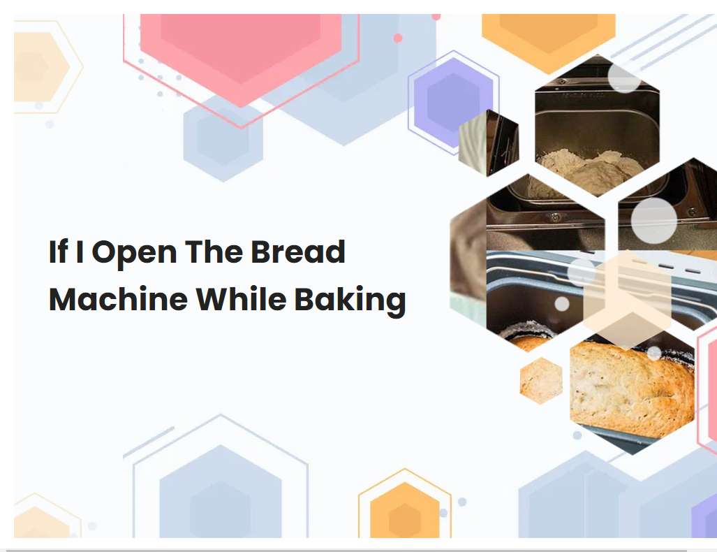 If I Open The Bread Machine While Baking | breadmach.com