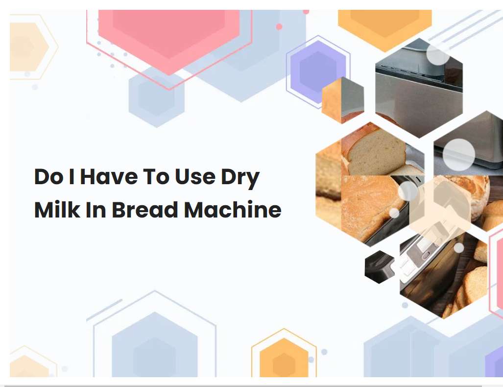 Do I Have To Use Dry Milk In Bread Machine | breadmach.com