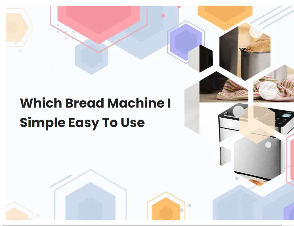Which Bread Machine I Simple Easy To Use | breadmach.com