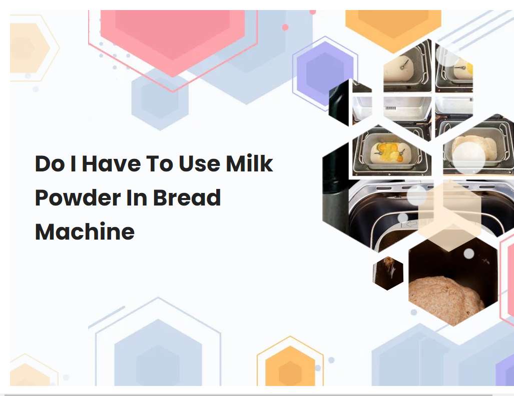 Do I Have To Use Milk Powder In Bread Machine | breadmach.com