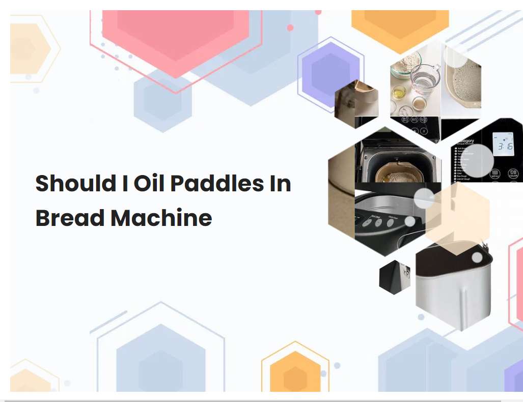 Should I Oil Paddles In Bread Machine | breadmach.com