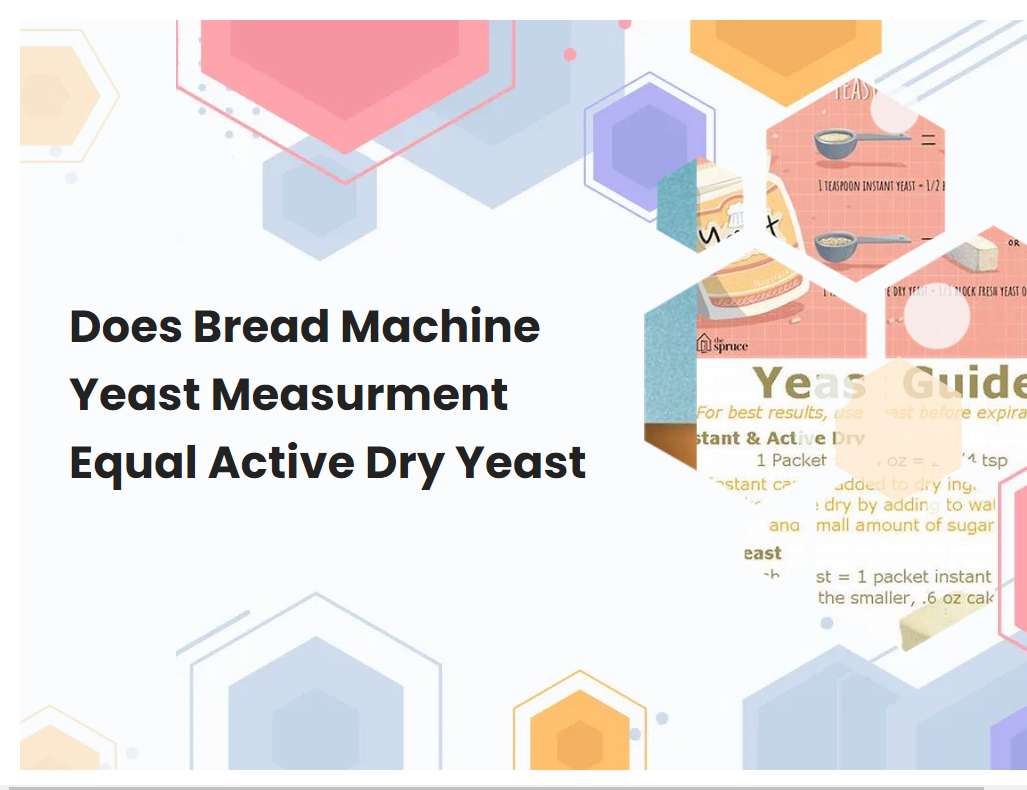 Does Bread Machine Yeast Measurment Equal Active Dry Yeast Breadmach does-bread-machine-yeast-measurment-equal-active-dry-yeast-breadmach