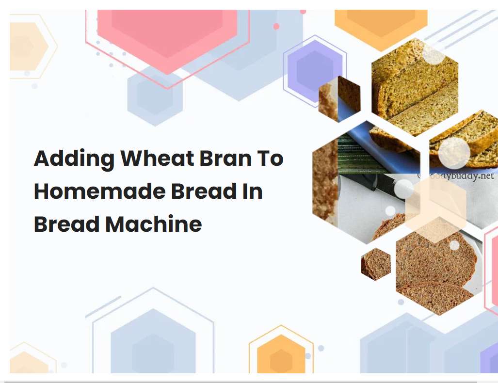 Adding Wheat Bran To Homemade Bread In Bread Machine | breadmach.com
