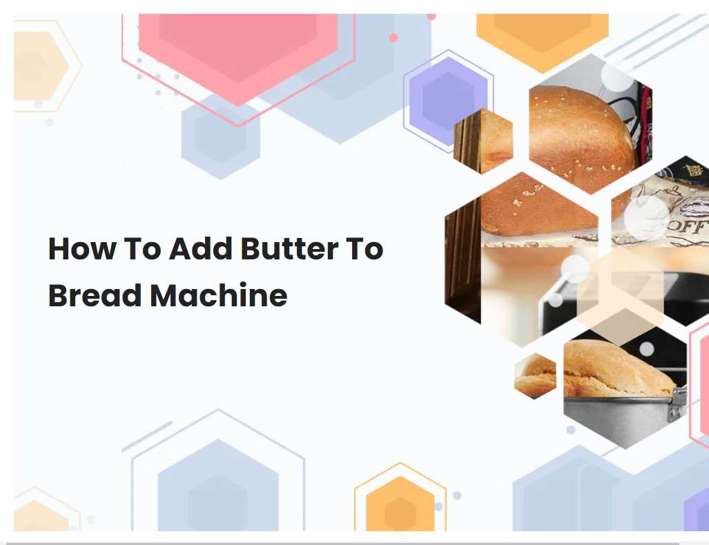 How To Add Butter To Bread Machine | breadmach.com