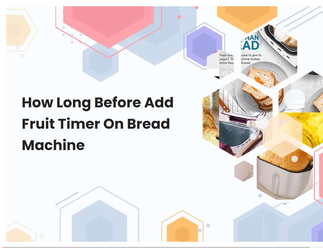 How Long Before Add Fruit Timer On Bread Machine | breadmach.com