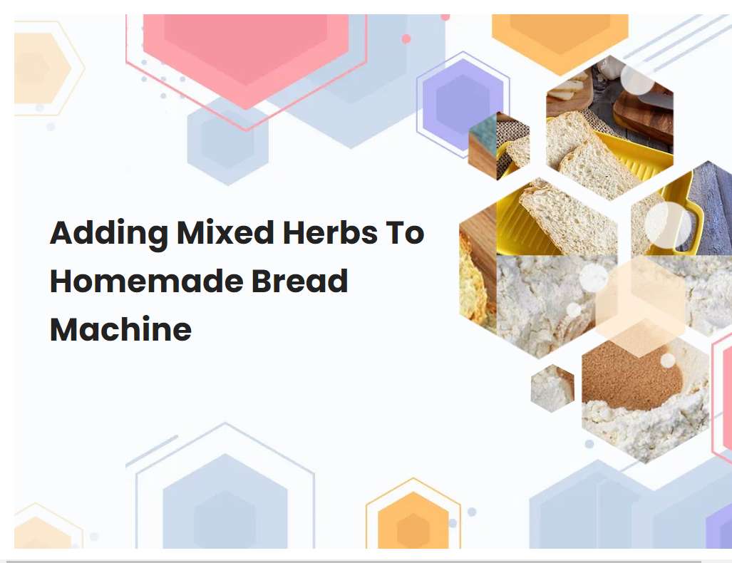 Adding Mixed Herbs To Homemade Bread Machine Breadmach