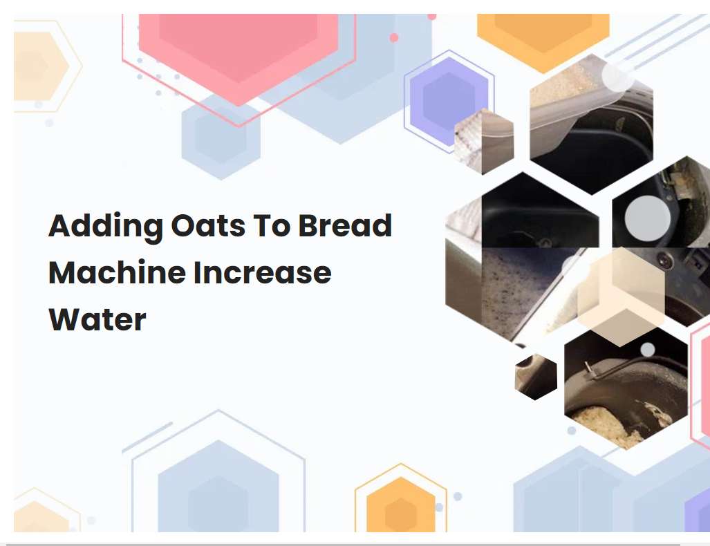 Adding Oats To Bread Machine Increase Water | breadmach.com