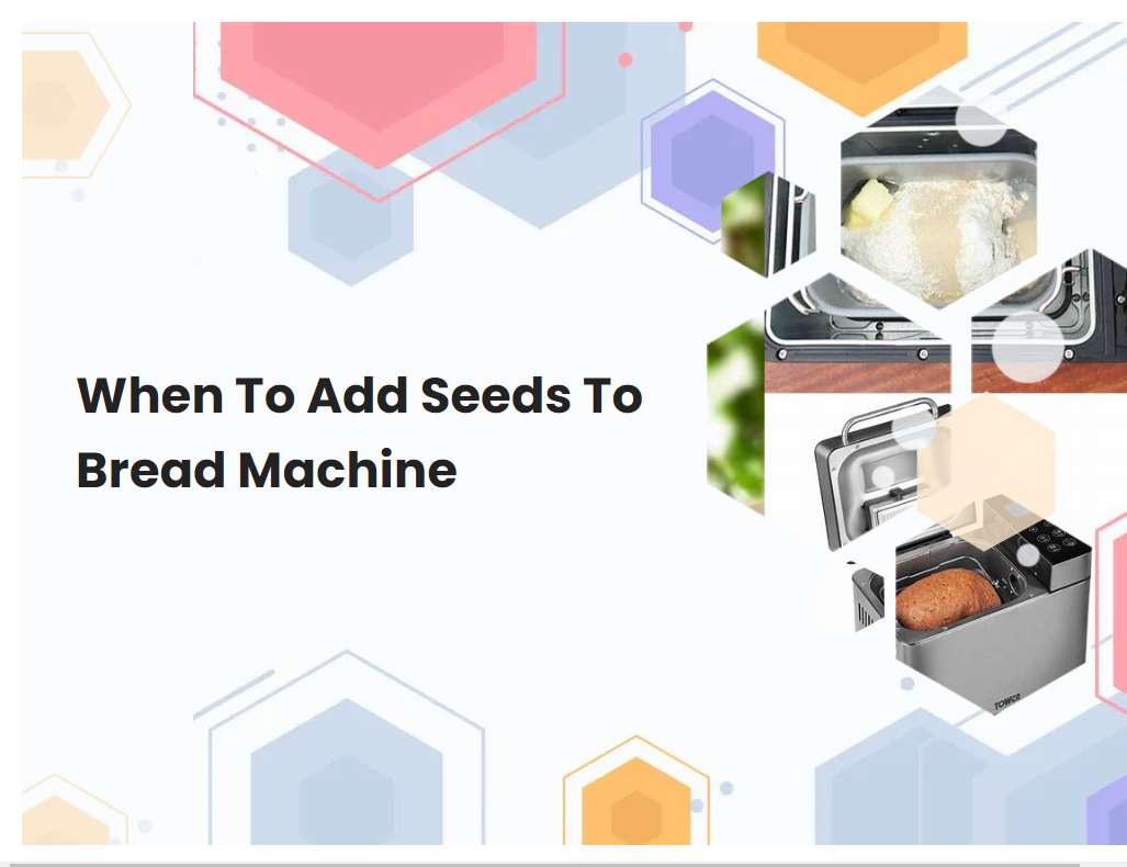 When To Add Seeds To Bread Machine | breadmach.com