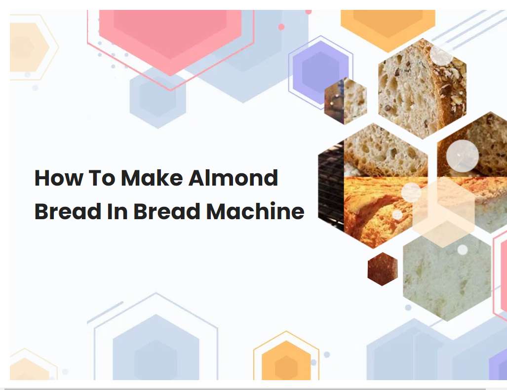 How To Make Almond Bread In Bread Machine | breadmach.com
