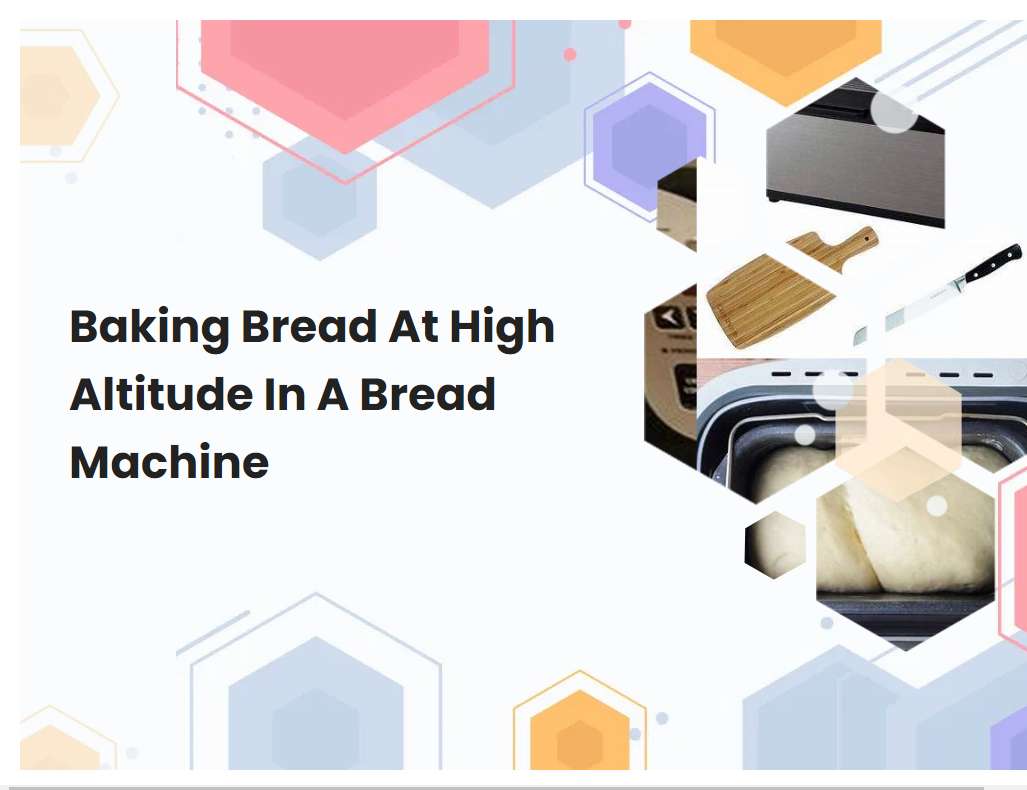 Baking Bread At High Altitude In A Bread Machine | breadmach.com