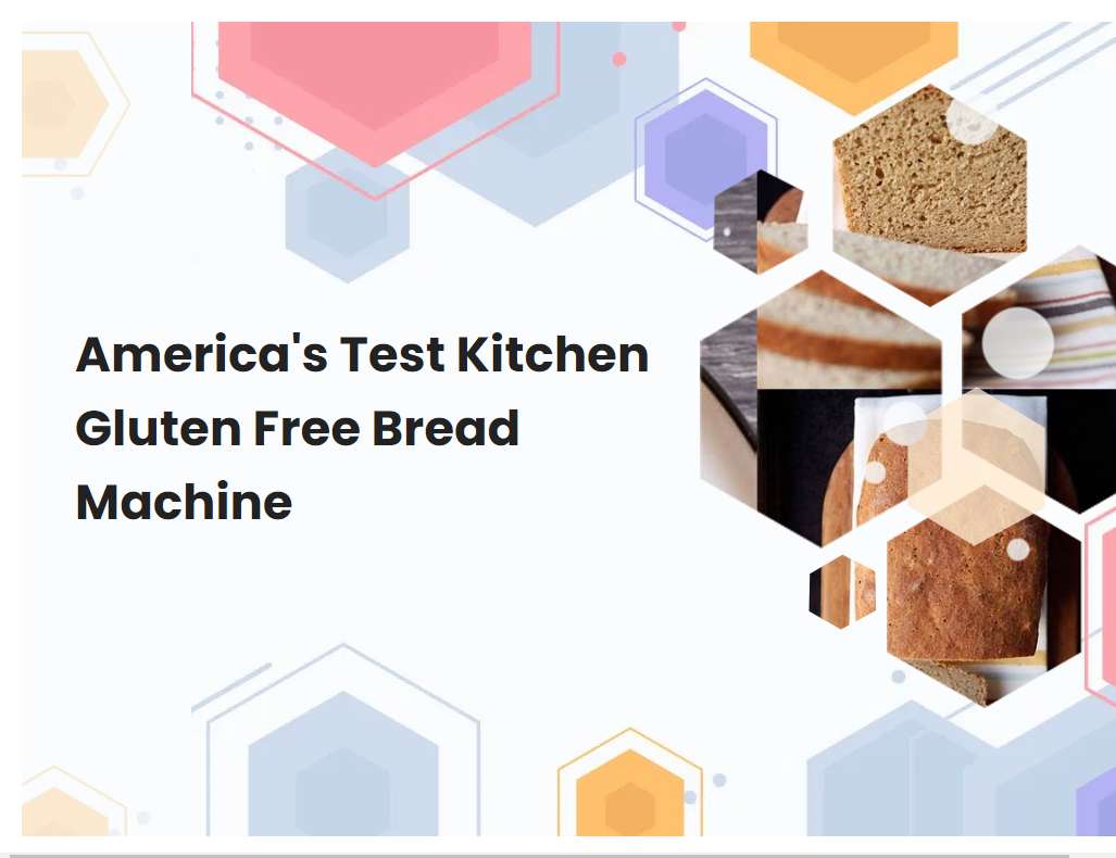Americas Test Kitchen Gluten Free Bread Machine | breadmach.com