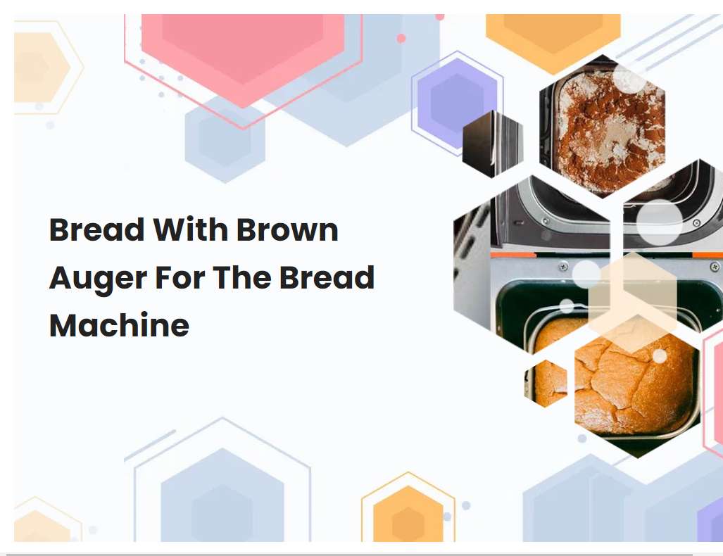 Bread With Brown Auger For The Bread Machine | breadmach.com