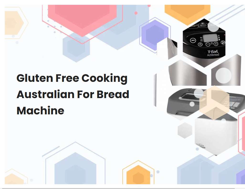 Gluten Free Cooking Australian For Bread Machine | breadmach.com