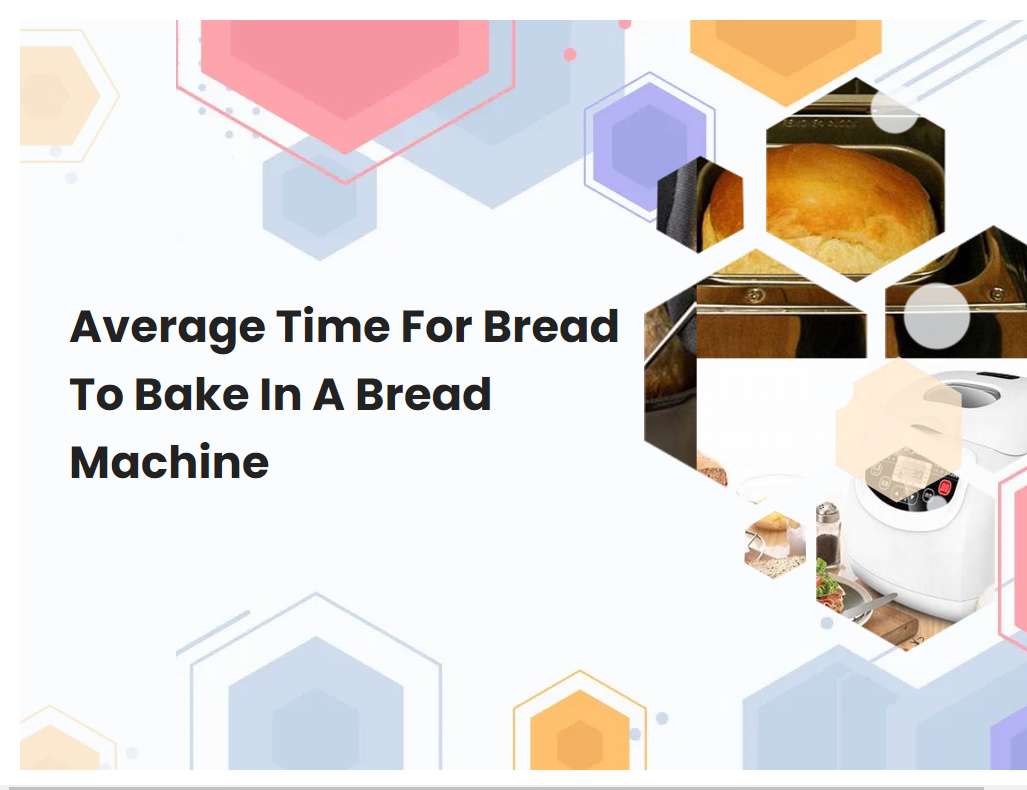 Average Time For Bread To Bake In A Bread Machine | breadmach.com