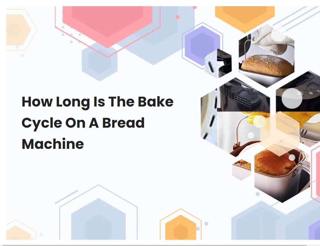 How Long Is The Bake Cycle On A Bread Machine | breadmach.com