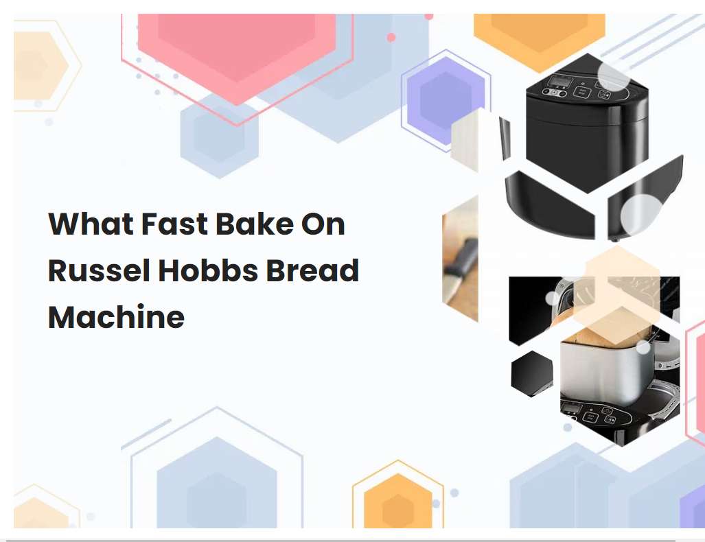What Fast Bake On Russel Hobbs Bread Machine | breadmach.com