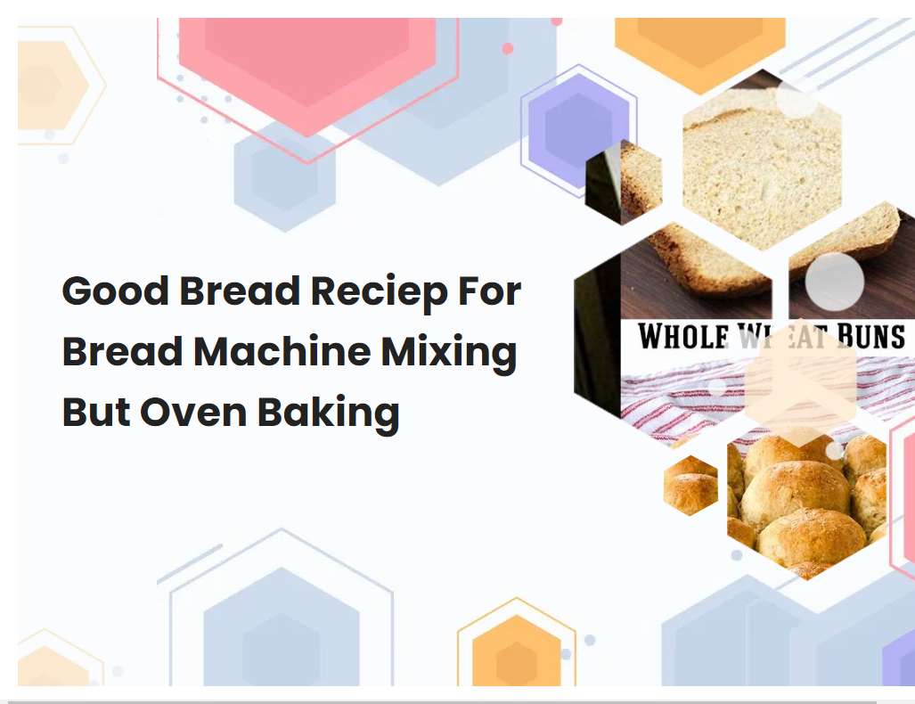 Good Bread Reciep For Bread Machine Mixing But Oven Baking | breadmach.com