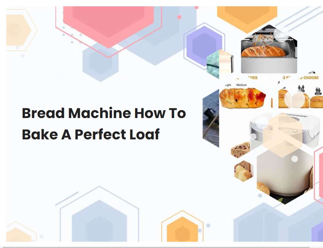 Bread Machine How To Bake A Perfect Loaf | breadmach.com