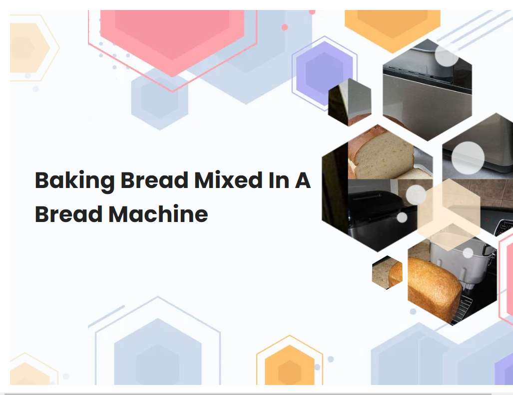 Baking Bread Mixed In A Bread Machine | breadmach.com