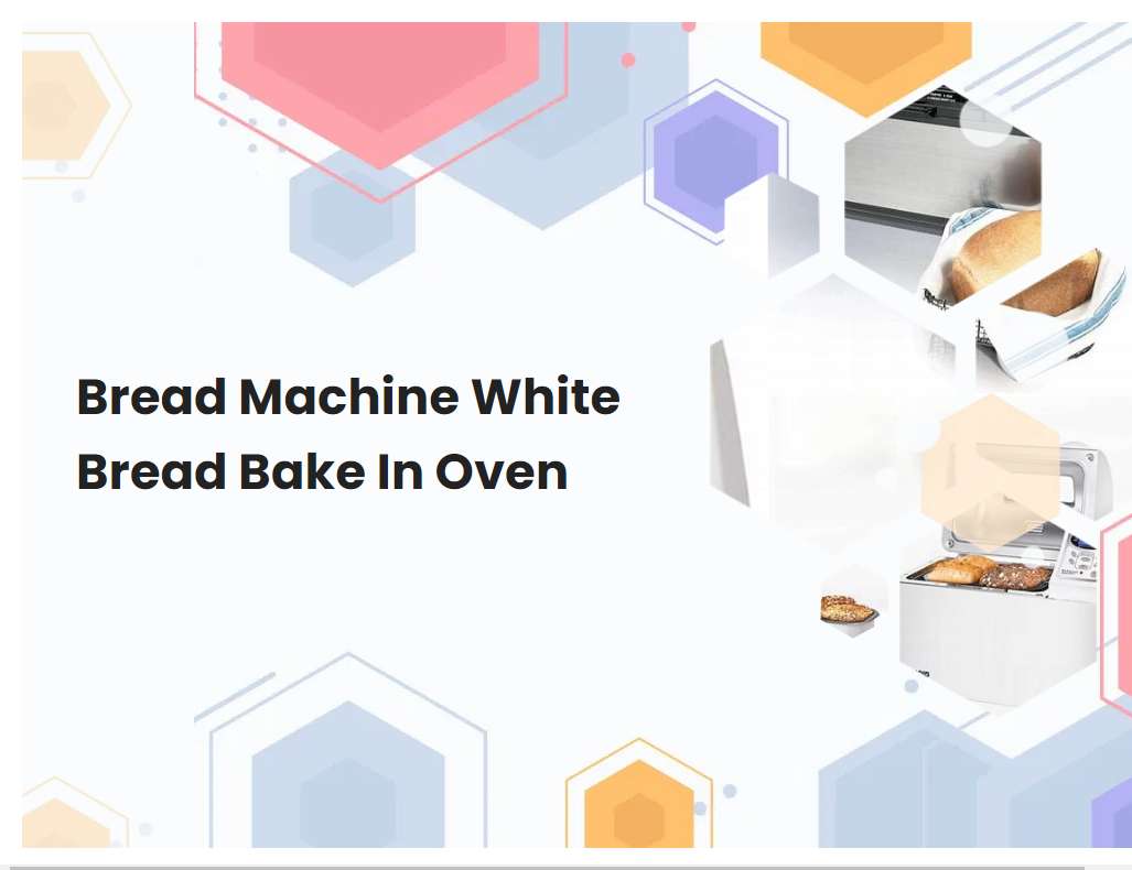 Bread Machine White Bread Bake In Oven | breadmach.com
