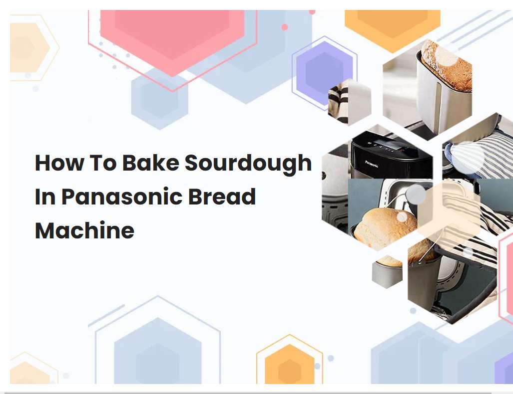 How To Bake Sourdough In Panasonic Bread Machine | breadmach.com