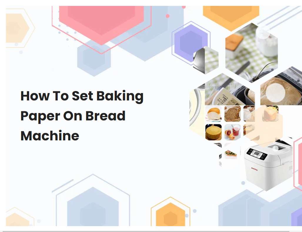 How To Set Baking Paper On Bread Machine | breadmach.com