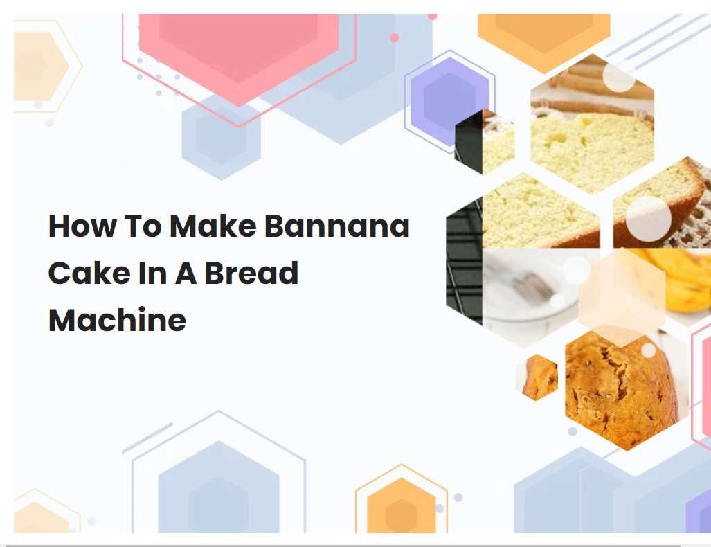 How To Make Bannana Cake In A Bread Machine Breadmach