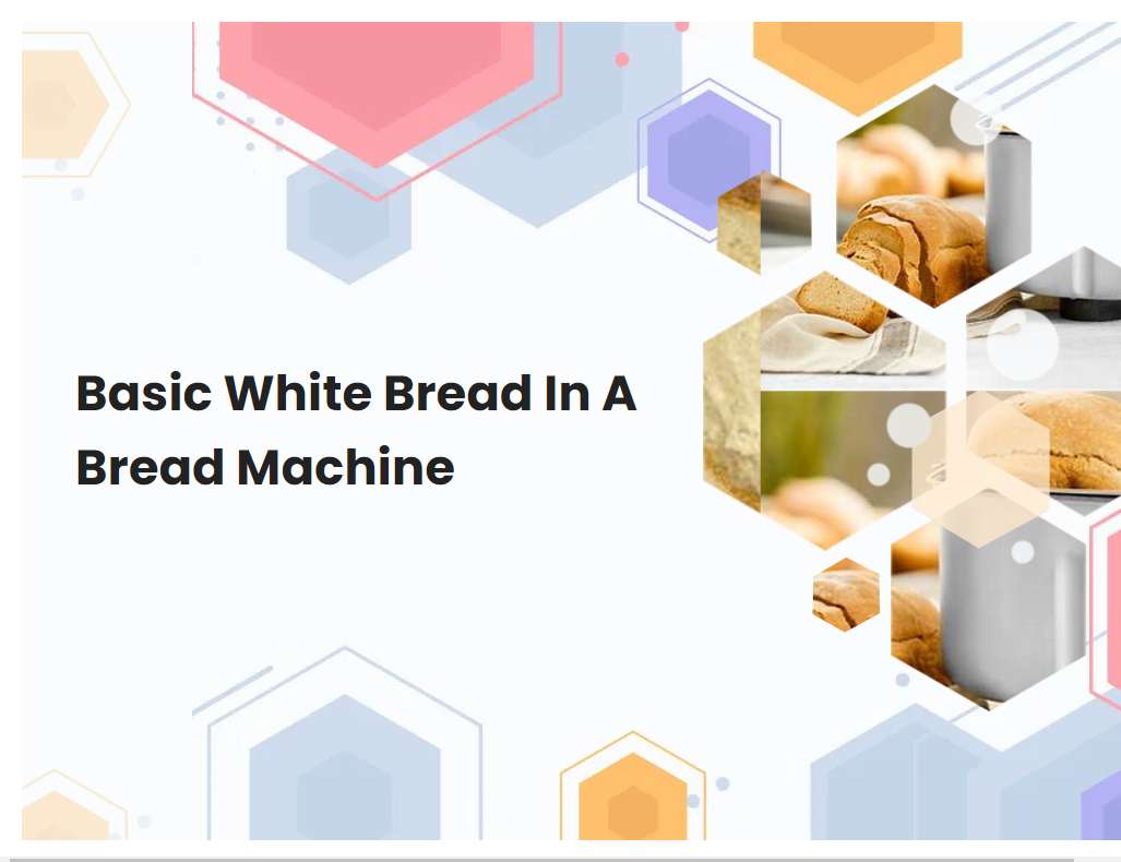 Basic White Bread In A Bread Machine | breadmach.com