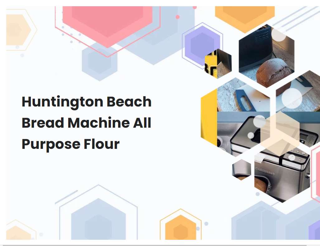 Huntington Beach Bread Machine All Purpose Flour | breadmach.com