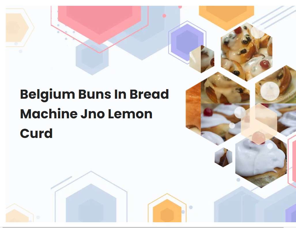 Belgium Buns In Bread Machine Jno Lemon Curd | breadmach.com