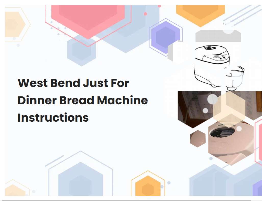 West Bend Just For Dinner Bread Machine Instructions | breadmach.com