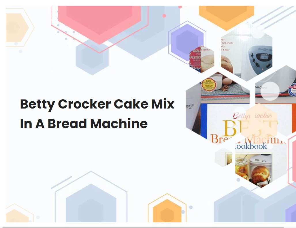 Betty Crocker Cake Mix In A Bread Machine Breadmach