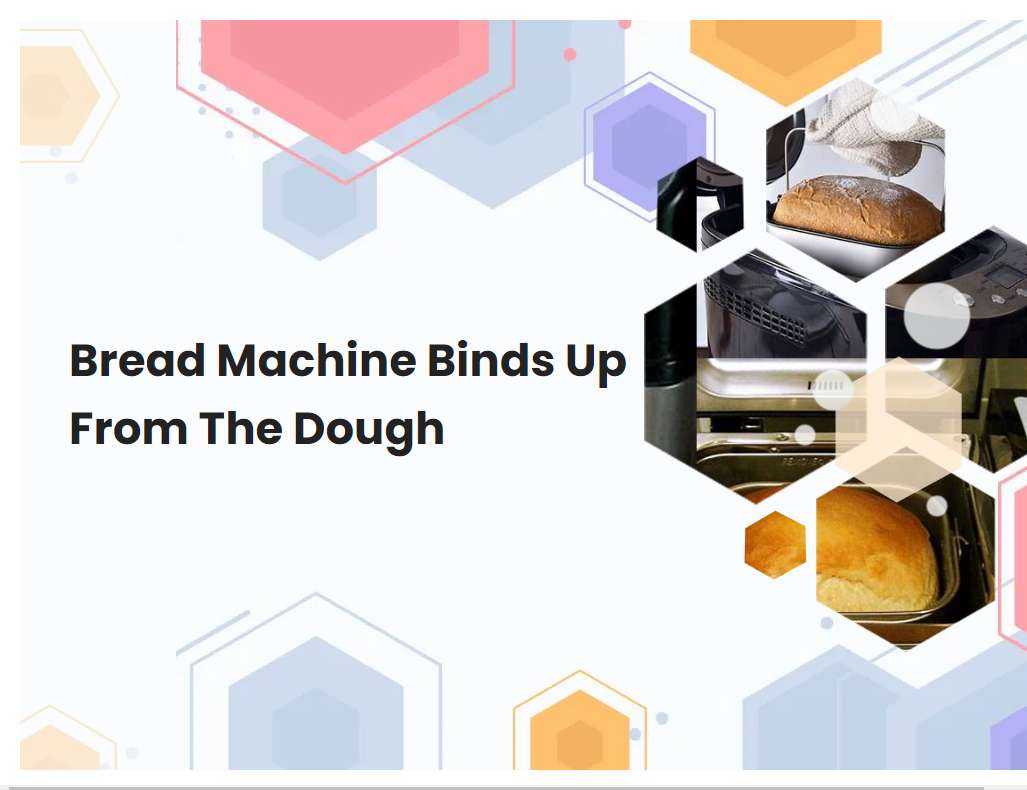 Bread Machine Binds Up From The Dough | breadmach.com