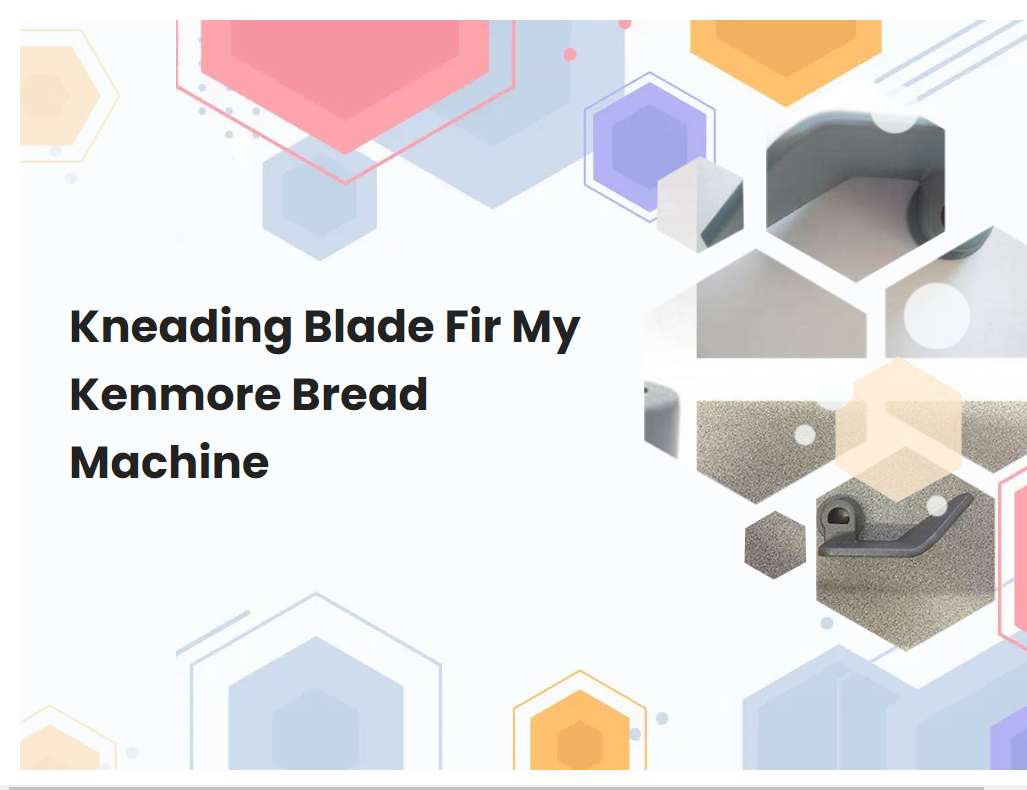 Kneading Blade Fir My Kenmore Bread Machine | breadmach.com