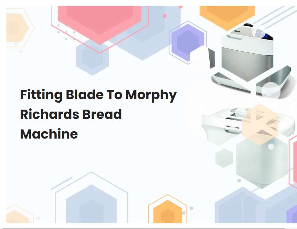Fitting Blade To Morphy Richards Bread Machine | breadmach.com