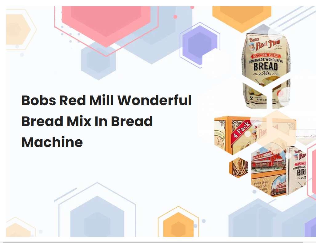 Bobs Red Mill Wonderful Bread Mix In Bread Machine | breadmach.com