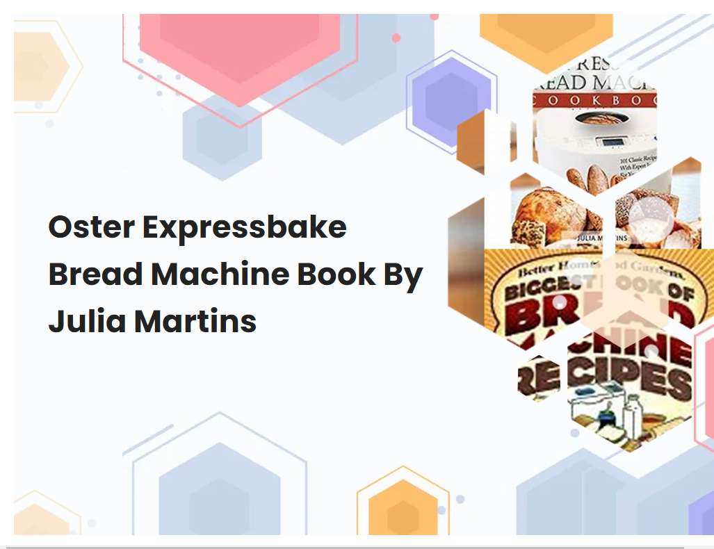 Oster Expressbake Bread Machine Book By Julia Martins | breadmach.com