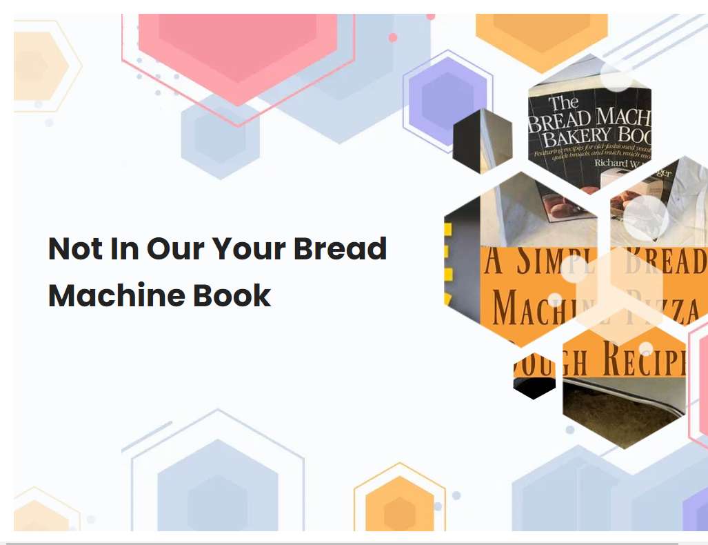 Not In Our Your Bread Machine Book | breadmach.com