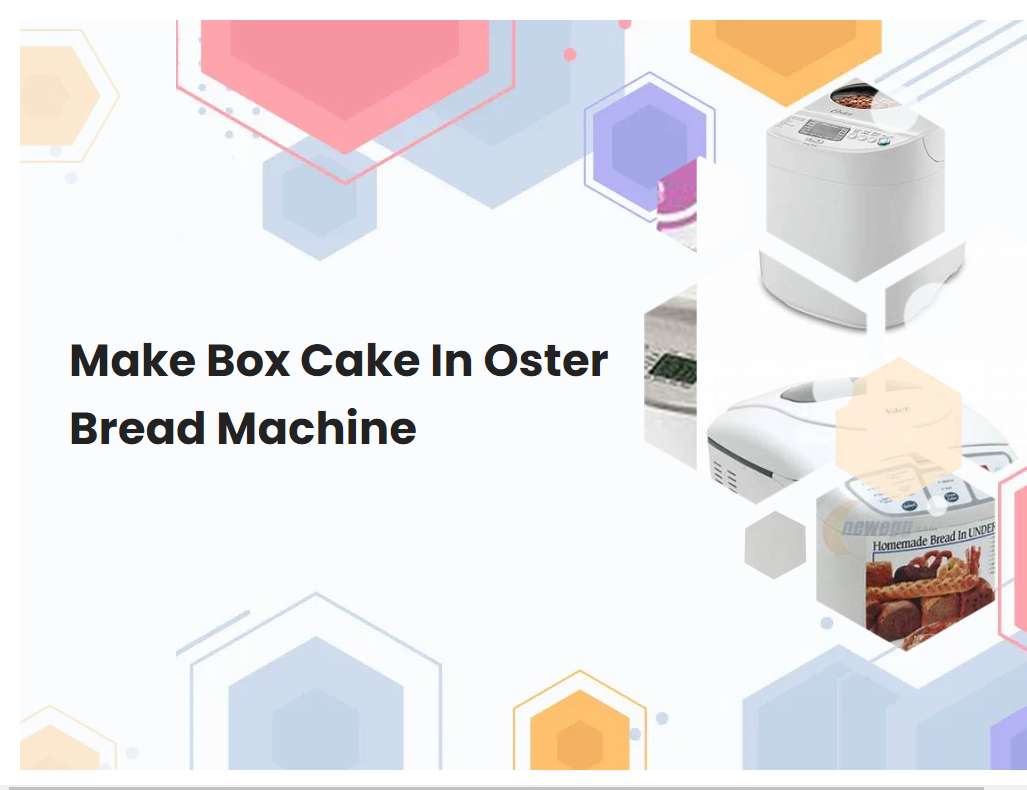 Make Box Cake In Oster Bread Machine | breadmach.com