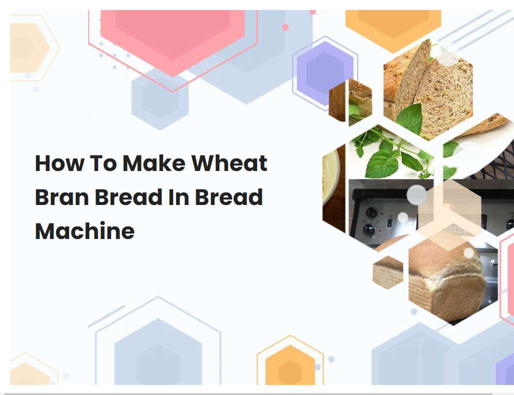 How To Make Wheat Bran Bread In Bread Machine | breadmach.com