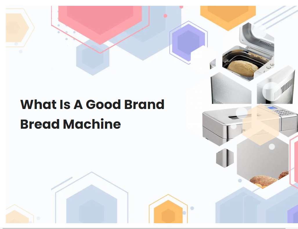 What Is A Good Brand Bread Machine | breadmach.com