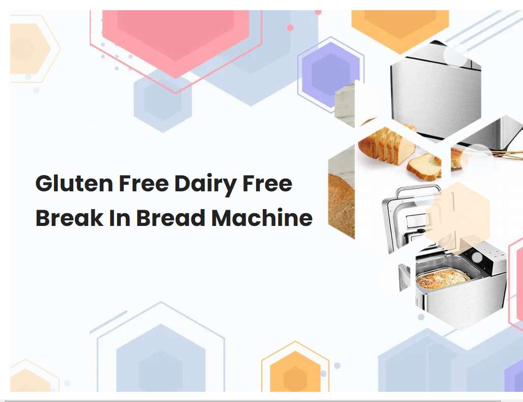 Gluten Free Dairy Free Break In Bread Machine Breadmach