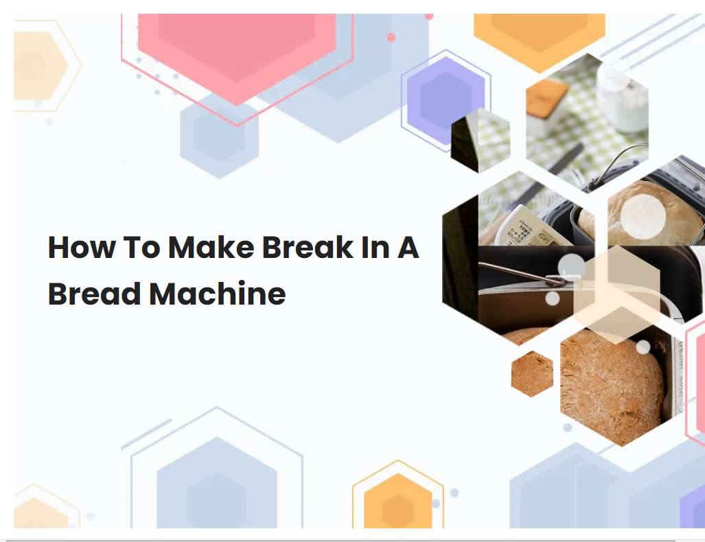 How To Make Break In A Bread Machine | breadmach.com