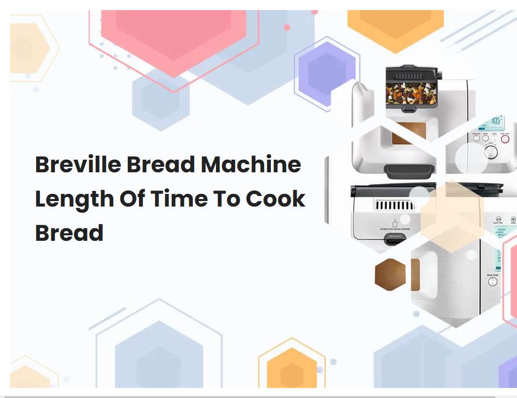 Breville Bread Machine Length Of Time To Cook Bread | breadmach.com