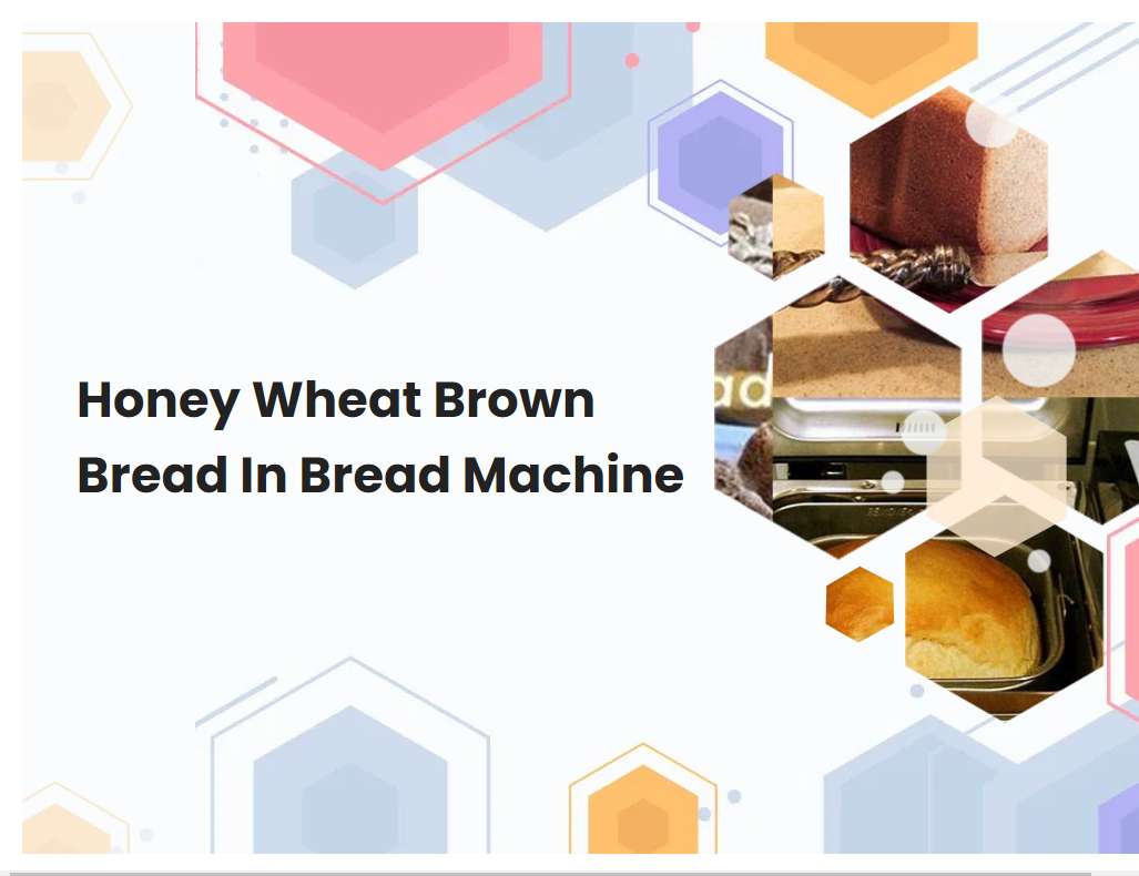 Honey Wheat Brown Bread In Bread Machine | breadmach.com
