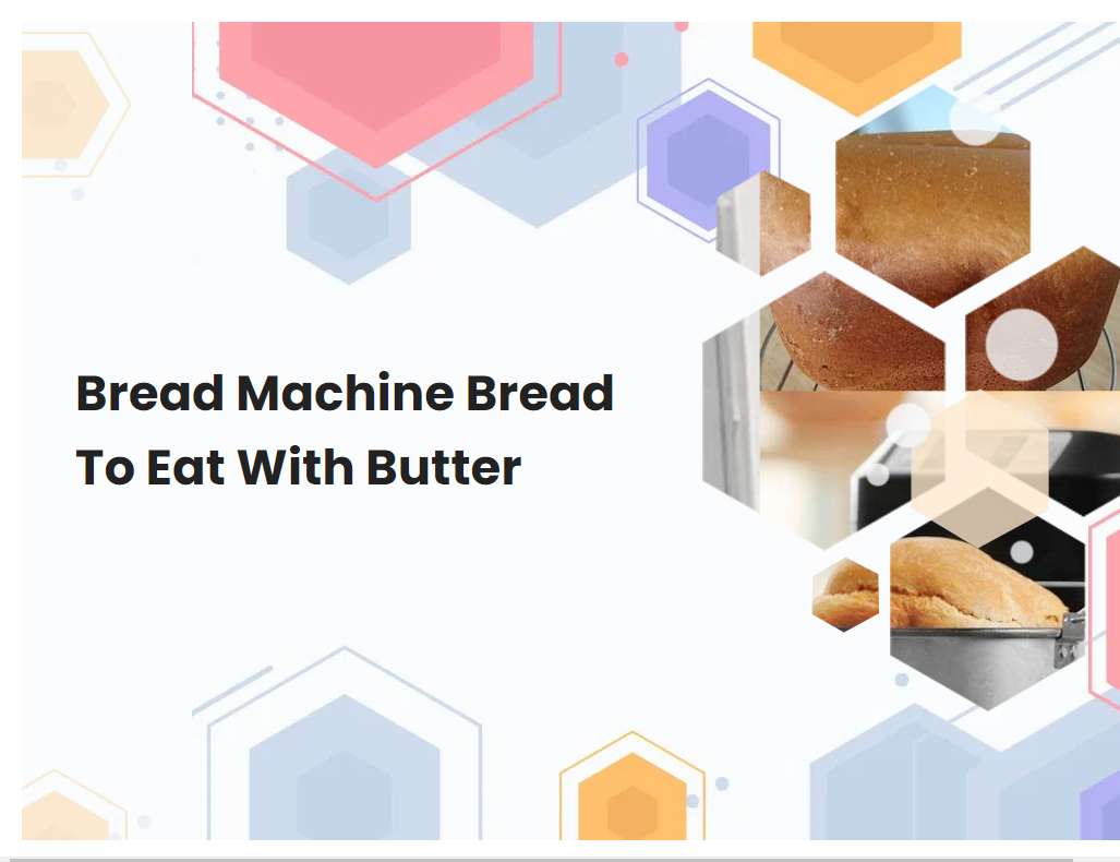 Bread Machine Bread To Eat With Butter | breadmach.com