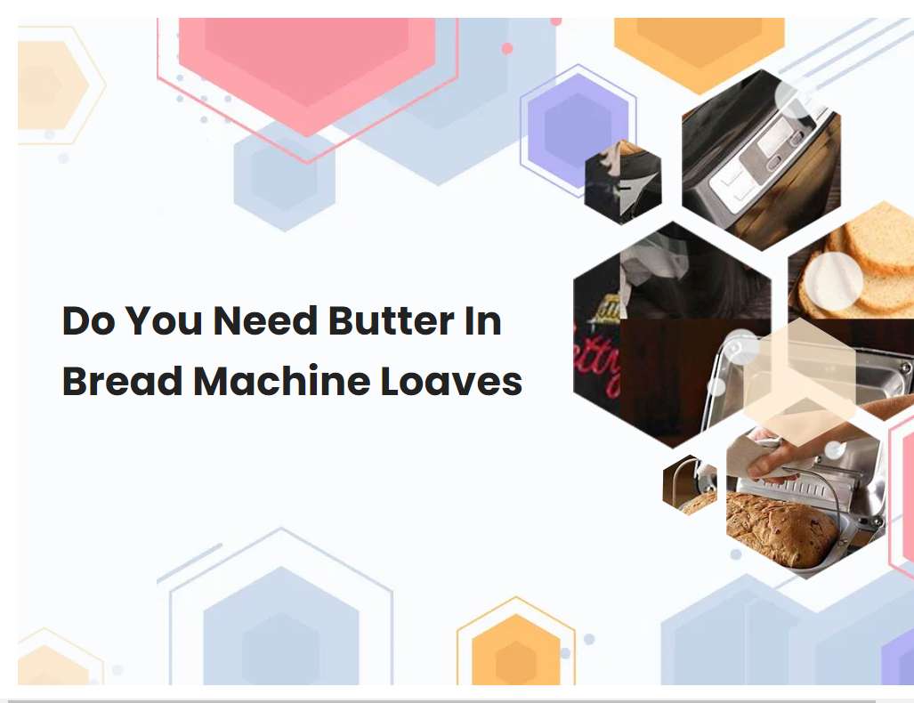 Do You Need Butter In Bread Machine Loaves | breadmach.com