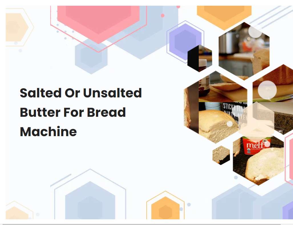 Salted Or Unsalted Butter For Bread Machine | breadmach.com